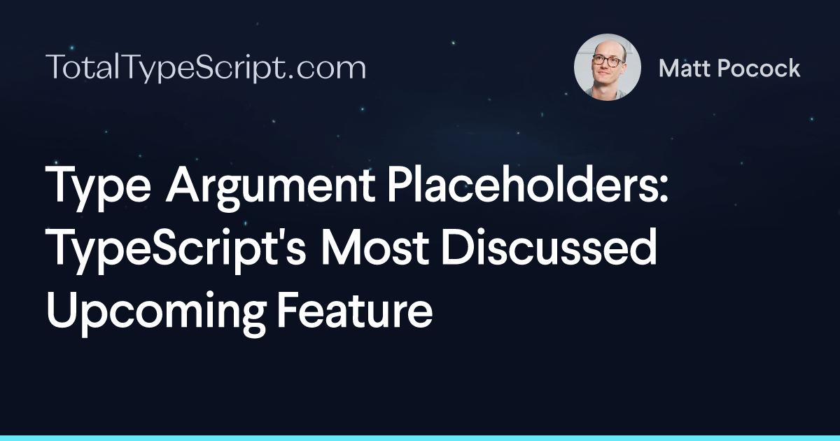 Type Argument Placeholders Typescripts Most Discussed Upcoming Feature Total Typescript