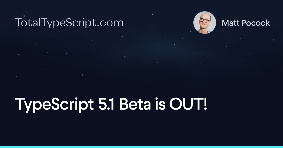 TypeScript 5.1 Beta is OUT! | Total TypeScript