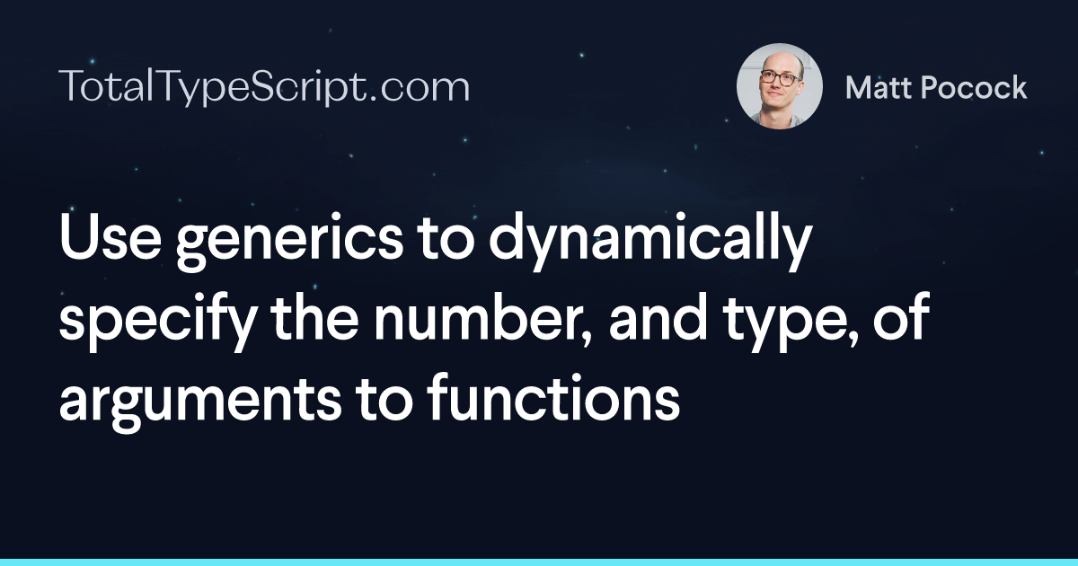 Use Generics To Dynamically Specify The Number And Type Of Arguments To Functions Total